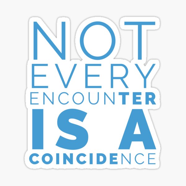 "Not every encounter is a Coincidence Text" Sticker for Sale by ...