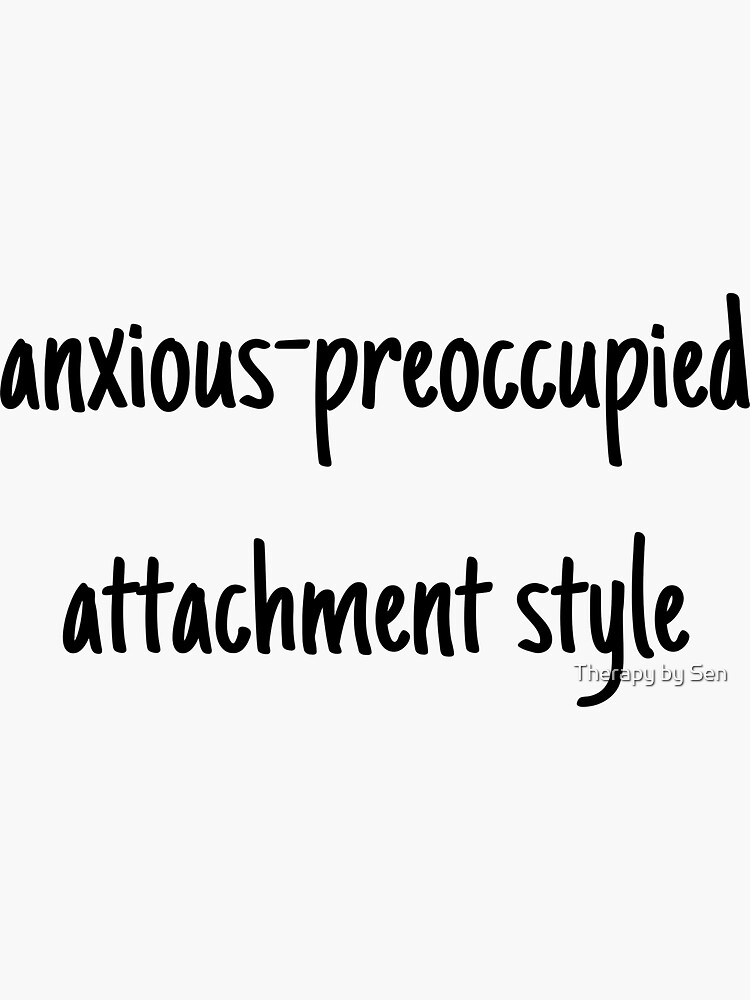 "I have an anxious-preoccupied attachment-style in relationships ...