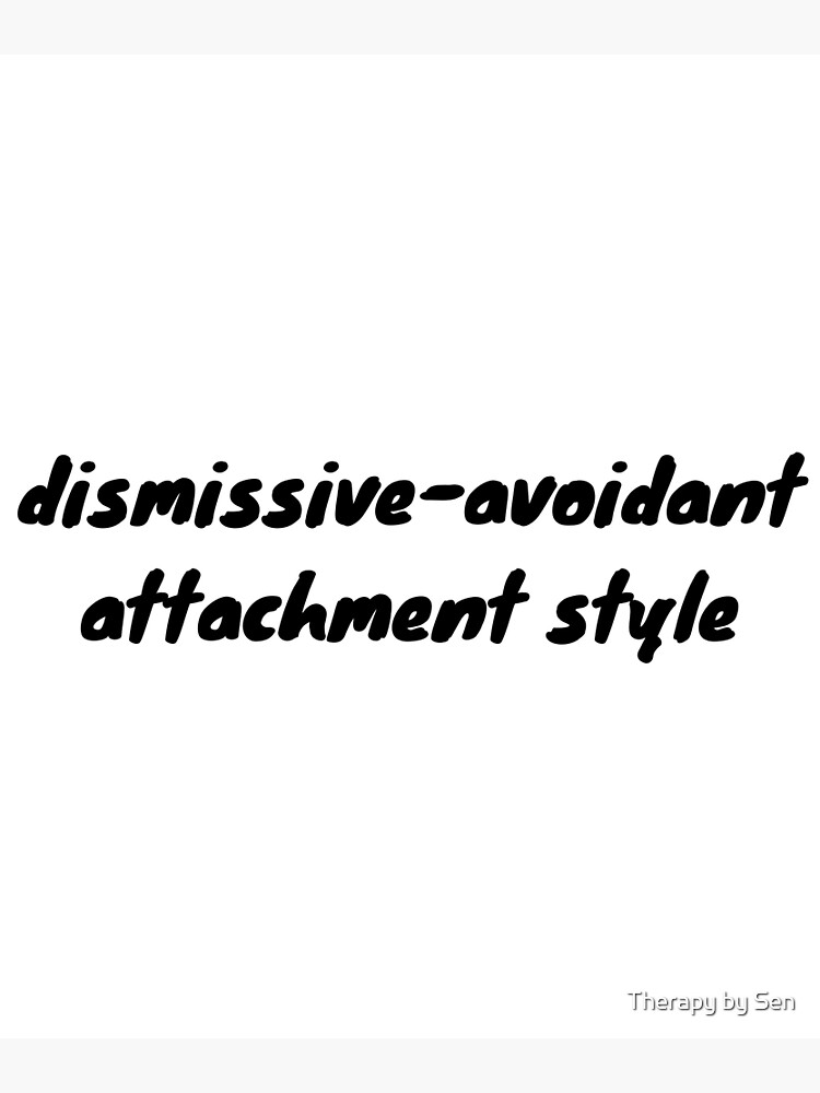 "I have a dismissive-avoidant attachment-style in relationships" Poster ...