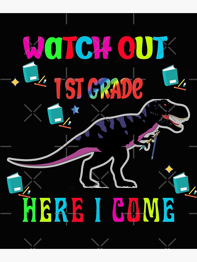 "Funny Watch Out 1st Grade Here I Come Dinosaurs" Poster for Sale by ...
