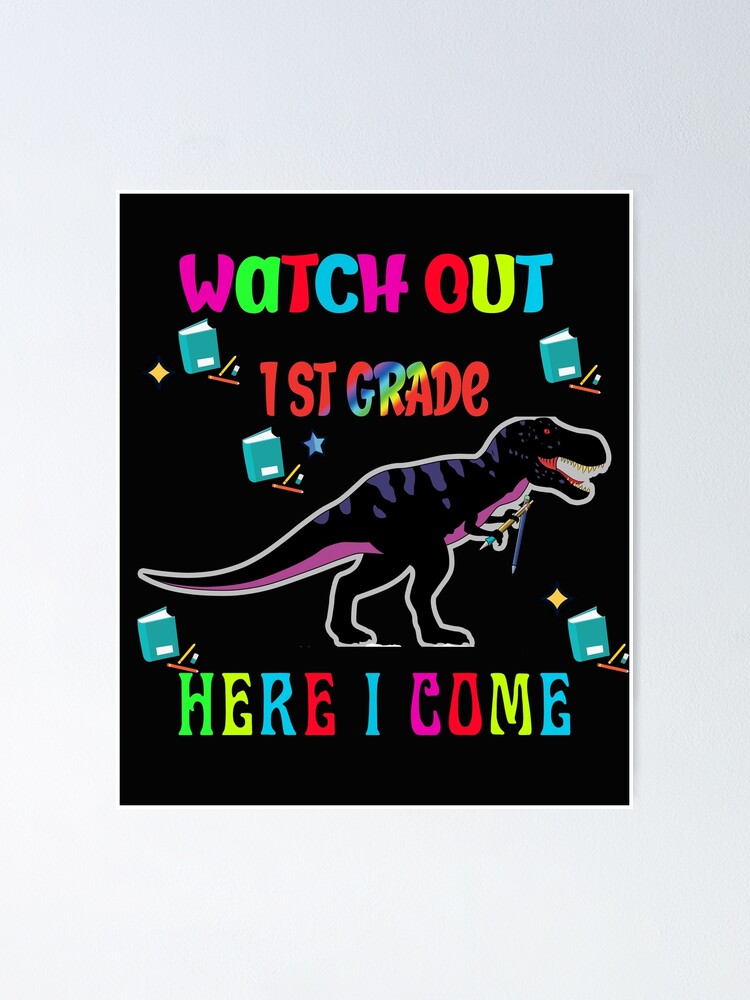 "Funny Watch Out 1st Grade Here I Come Dinosaurs" Poster for Sale by ...