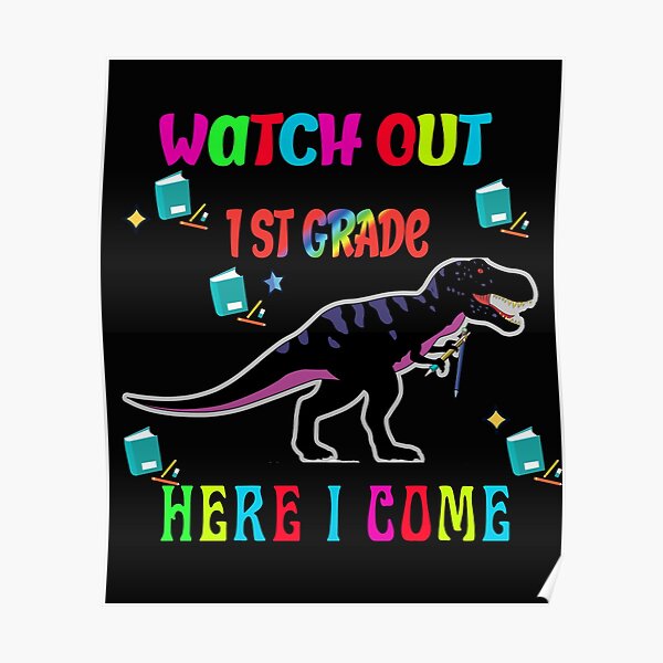 "Funny Watch Out 1st Grade Here I Come Dinosaurs" Poster for Sale by ...