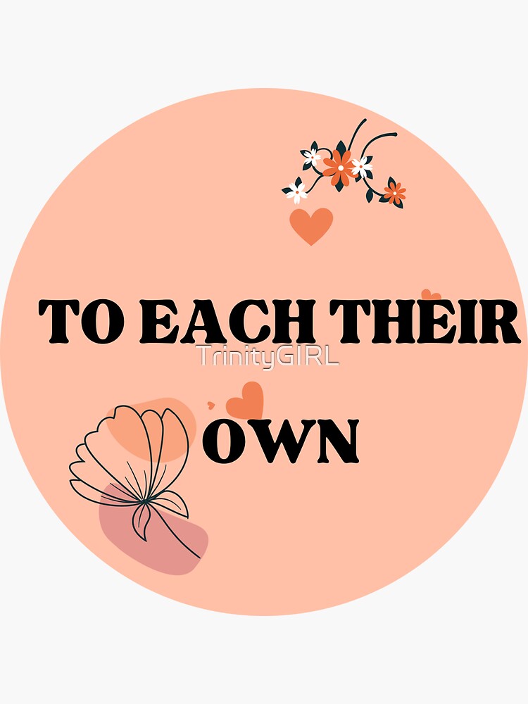 " To each their own quote" Sticker for Sale by TrinityGIRL | Redbubble