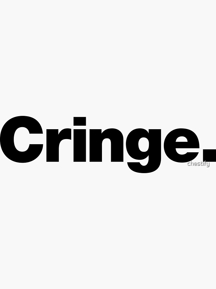"Cringe." Sticker for Sale by chestify | Redbubble