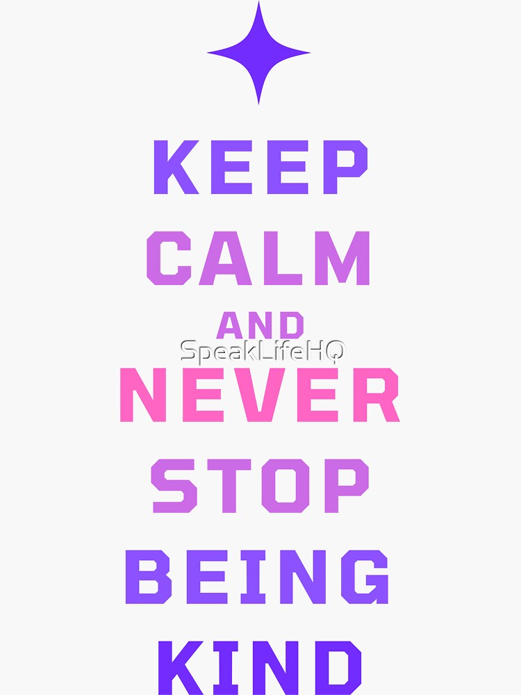 "Keep Calm And Never Stop Being Kind" Sticker for Sale by SpeakLifeHQ ...