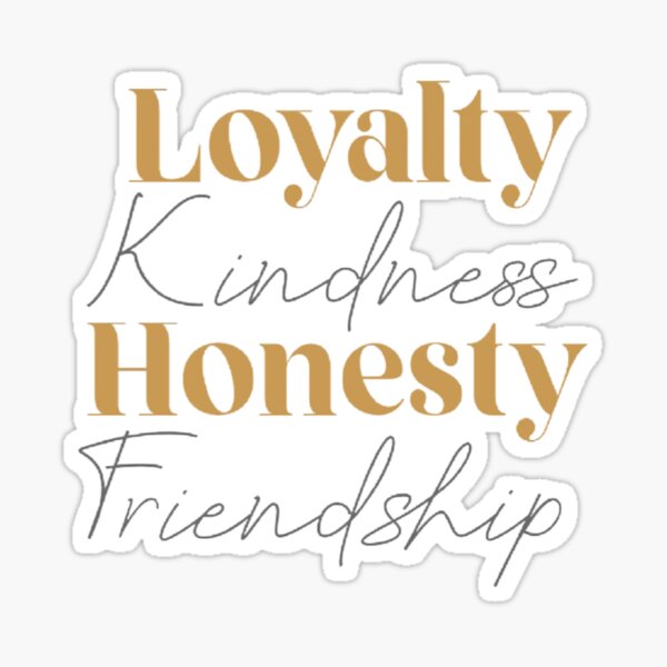 "Loyalty Kindness Honesty Friendship" Sticker for Sale by PottersArt ...