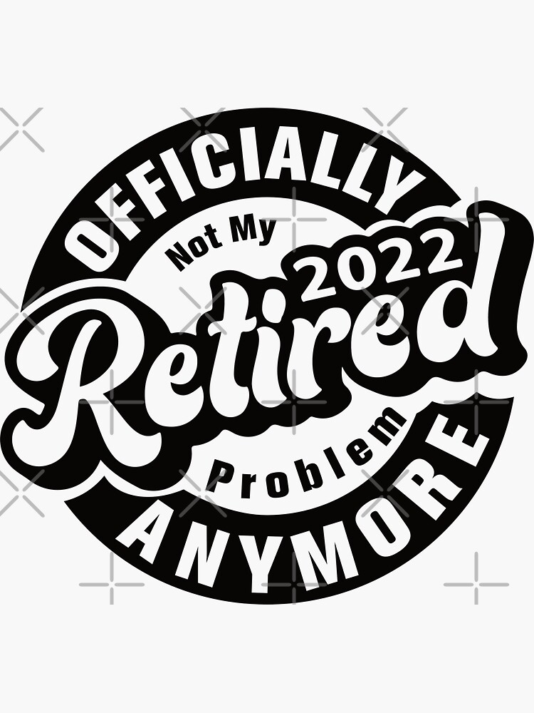"Officially Retired 2022 | funny retirement" Sticker for Sale by wanasak | Redbubble
