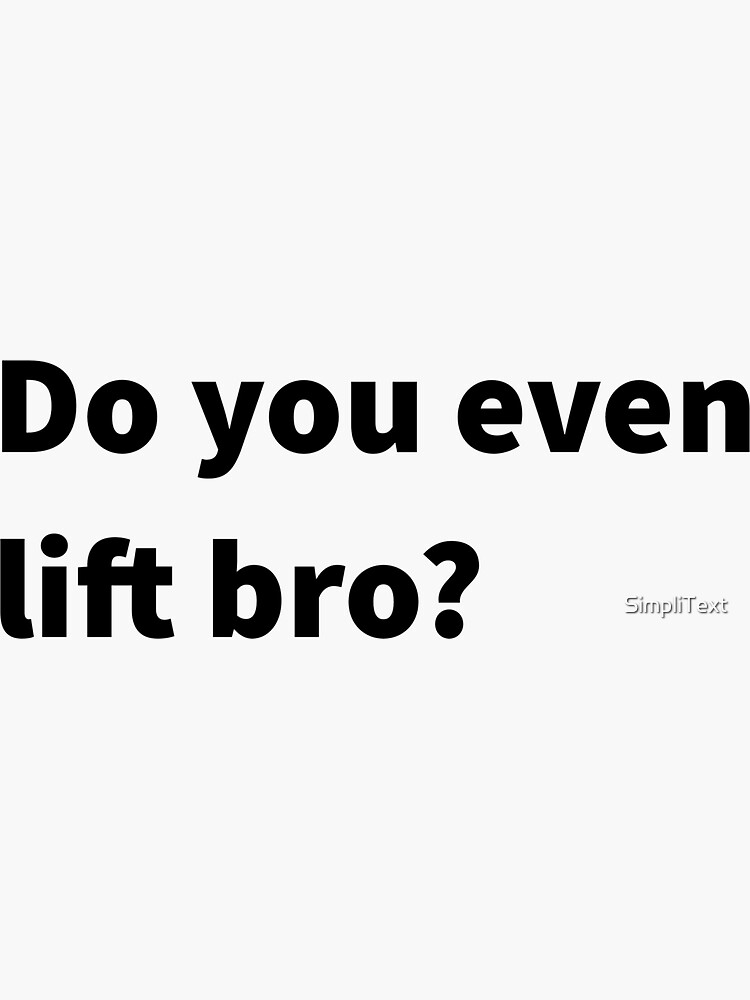 "Do you even lift bro?" Sticker for Sale by SimpliText | Redbubble