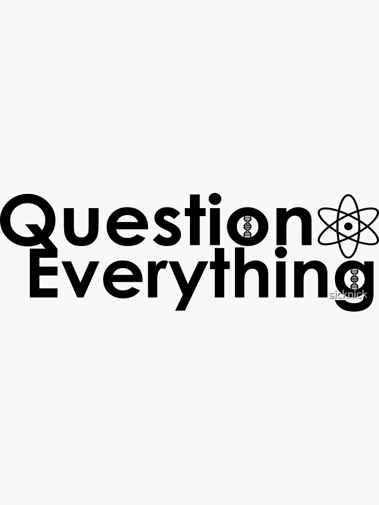 "Question Everything " Sticker for Sale by sicknick | Redbubble