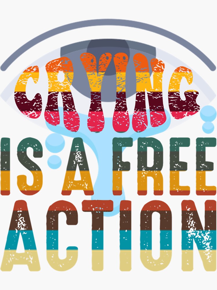 "Crying Is A Free Action, Crying, Action, Feeling " Sticker for Sale by ...