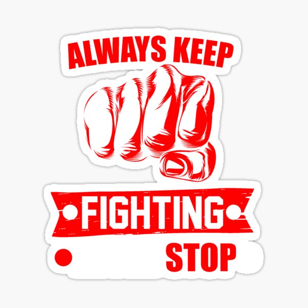 "always keep fighting, never stop" Sticker for Sale by StudentLuxLife ...