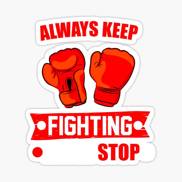 "always keep fighting, never give up" Sticker for Sale by ...
