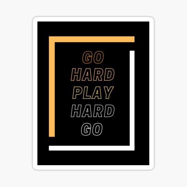 "go hard, play hard" Sticker for Sale by DesignLanding | Redbubble