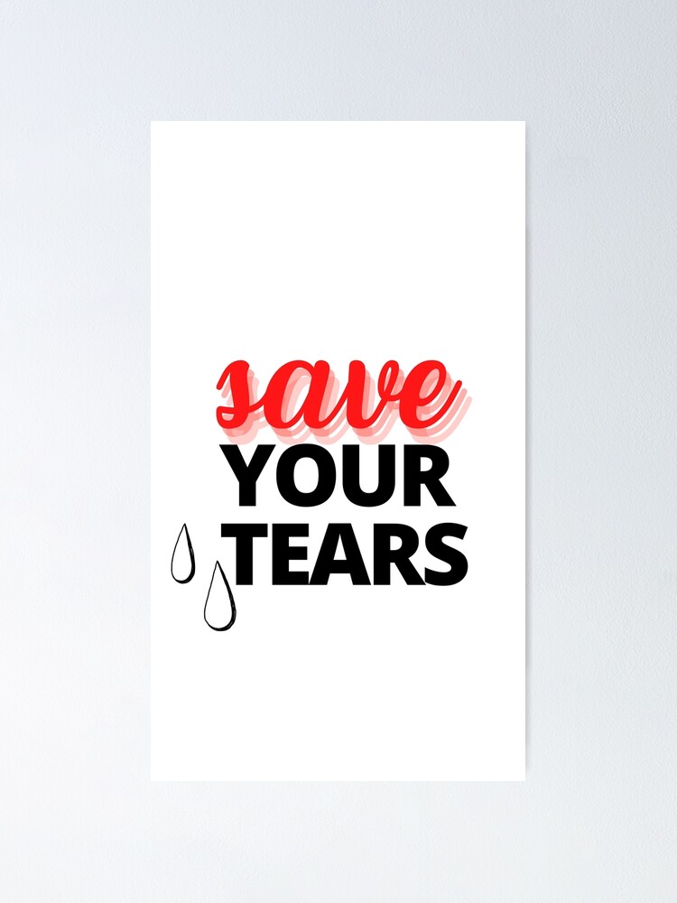 "save your tears" Poster for Sale by iamsrdjan | Redbubble