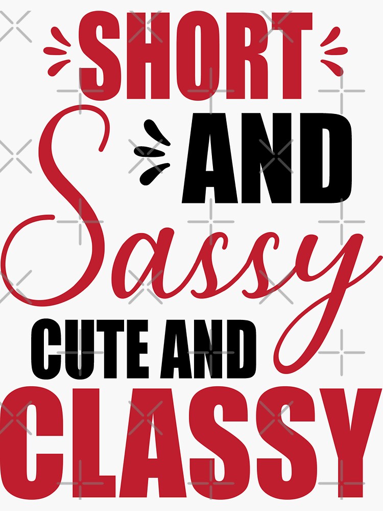 Short Sassy Cute And Classy Funny Size Humor For Girls Sticker For