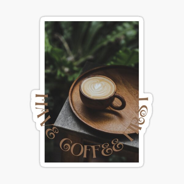 "Have Coffee First" Sticker for Sale by LateBloomerShop | Redbubble