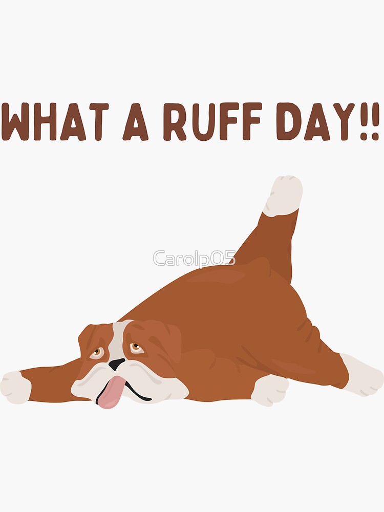 "BULLDOG RUFF DAY | BULL DOG MEMES | " Sticker for Sale by Carolp05 ...