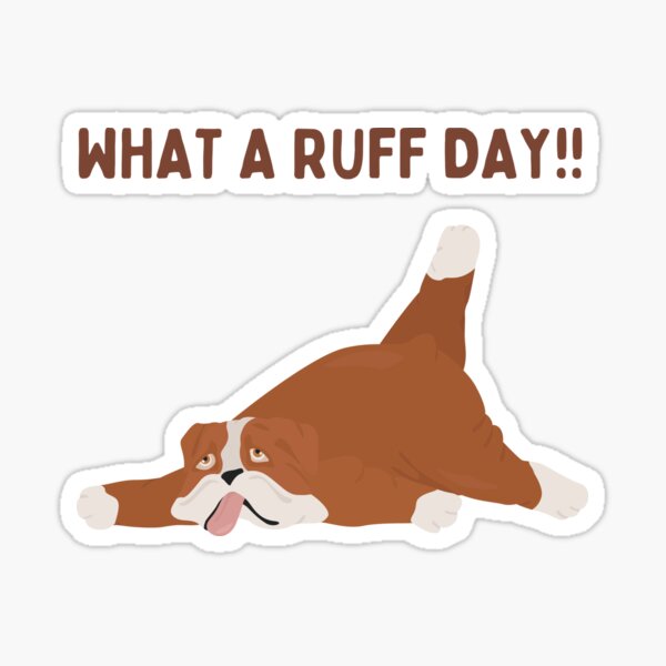 "BULLDOG RUFF DAY | BULL DOG MEMES | " Sticker for Sale by Carolp05 ...