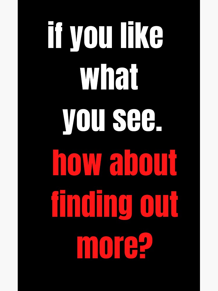 "If you like what you see, How about finding out more?" Sticker for ...