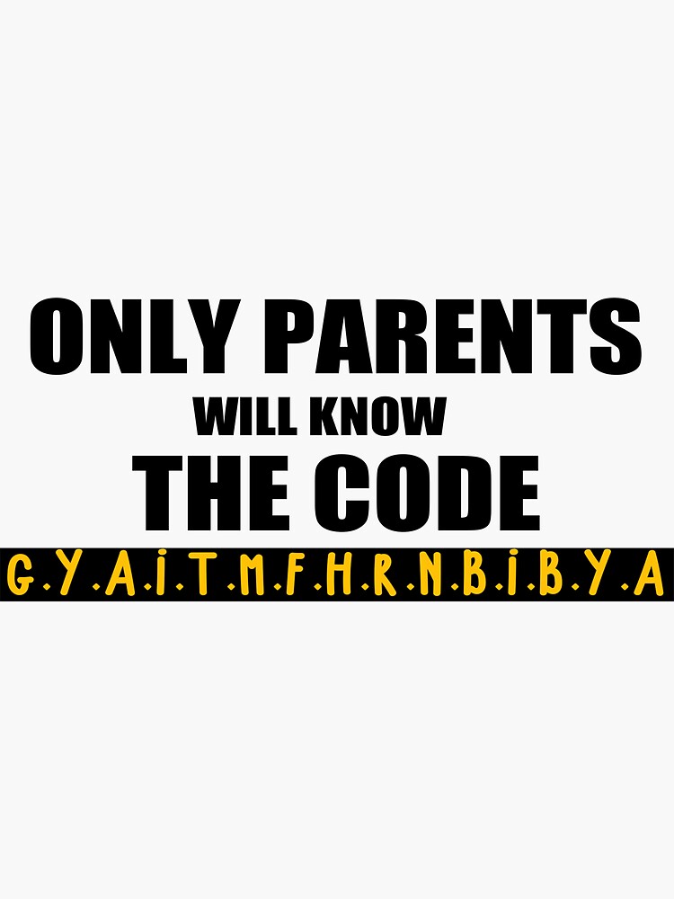 "Here is a code that only parents will know" Sticker for Sale by ...