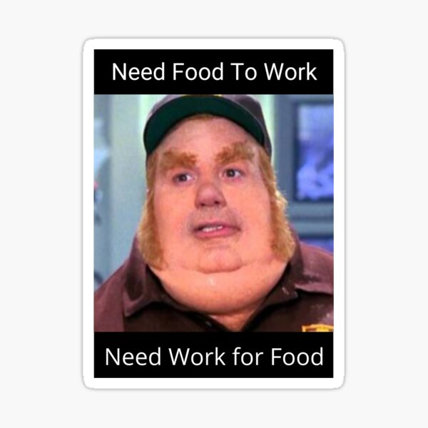 "Need Food and Work" Sticker for Sale by WhatTheBaoSays | Redbubble