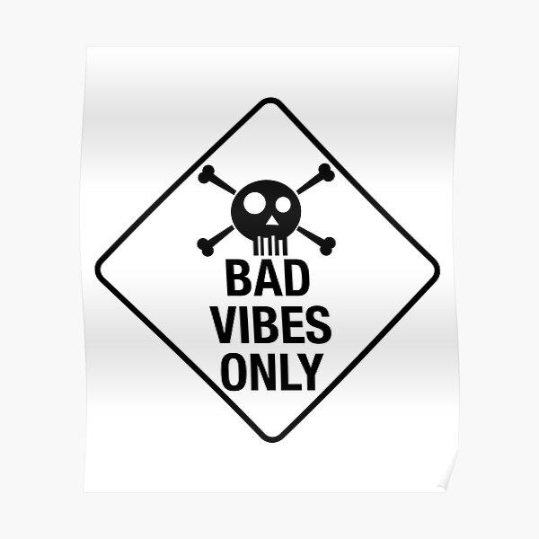 "Bad Vibes Only - Funny Sign" Poster for Sale by LongTunnel | Redbubble