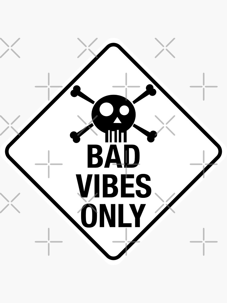 "Bad Vibes Only - Funny Sign" Sticker for Sale by LongTunnel | Redbubble