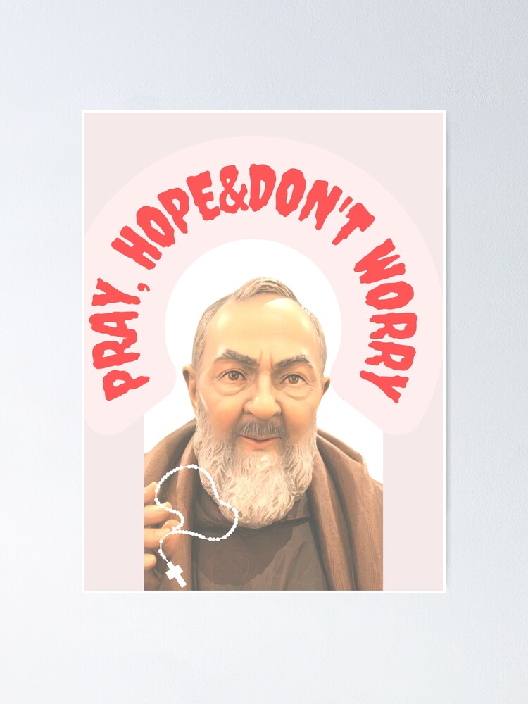 "Pray,hope don't worry Padre Pio tems" Poster for Sale by Pateliz | Redbubble