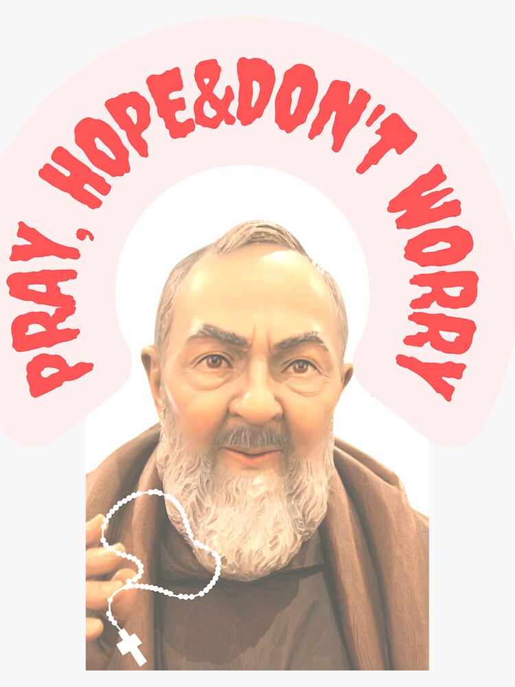 "Pray,hope don't worry Padre Pio tems" Sticker for Sale by Pateliz | Redbubble