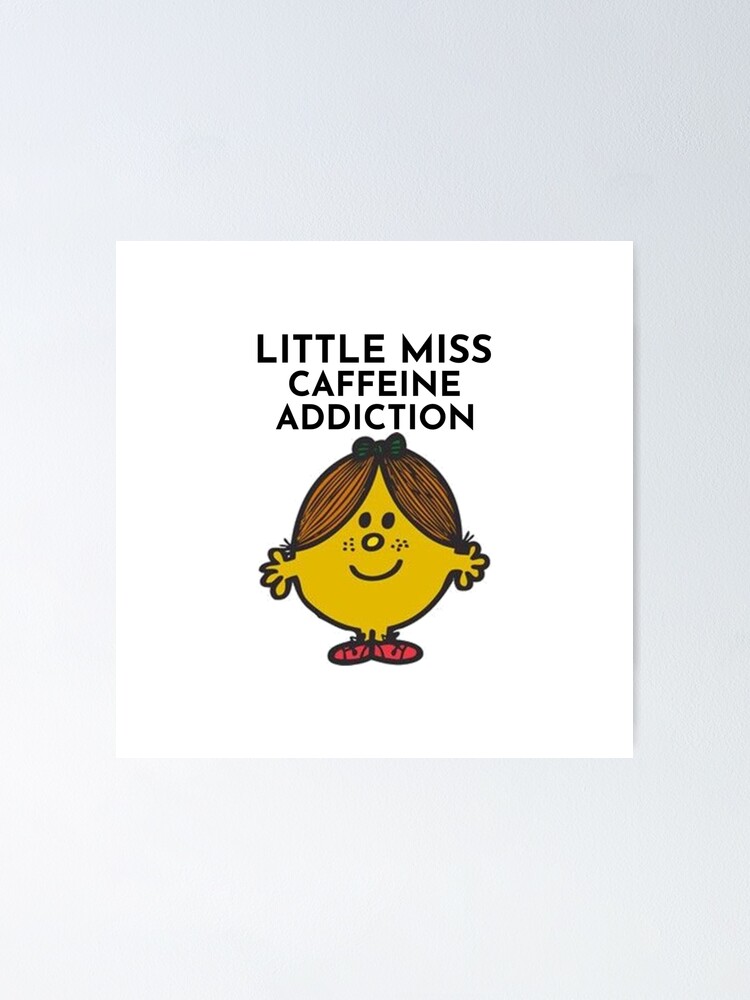 "Little Miss Caffeine Addiction" Poster for Sale by BoldNFresh | Redbubble