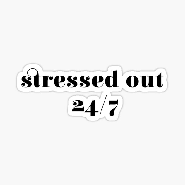 "Simple stressed out 24/7 text design for stressed out people " Sticker ...
