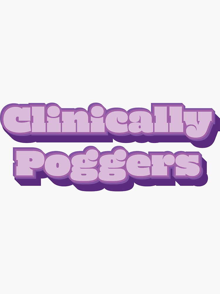 "Clinically Poggers" Sticker for Sale by joeoles | Redbubble