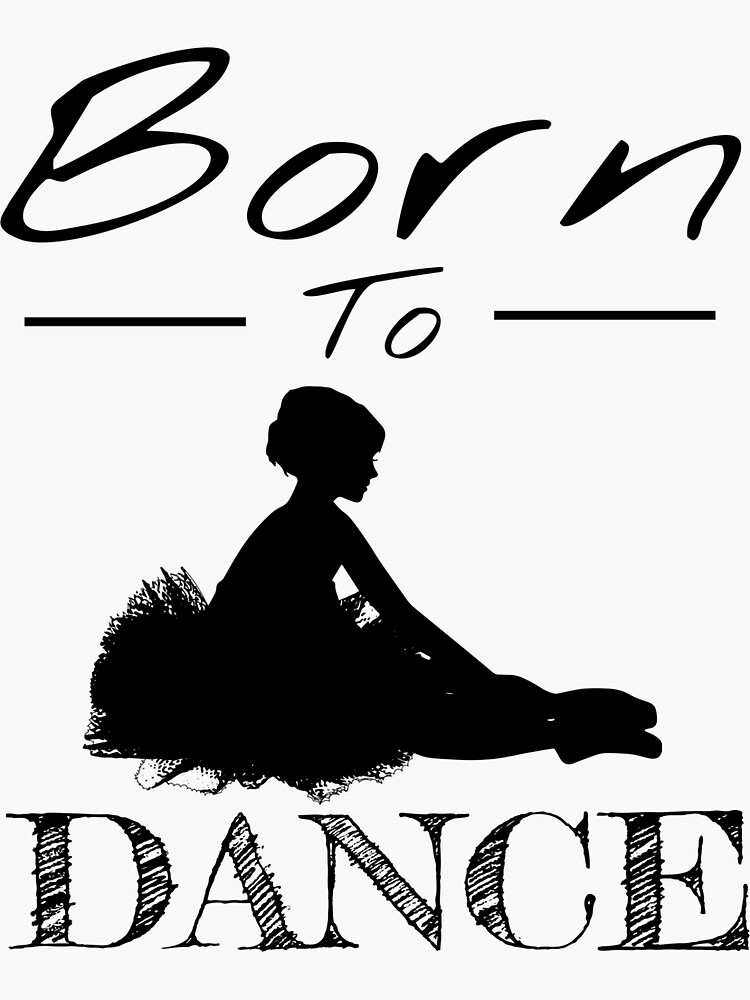 "born to dance born to dance classical dancer" Sticker for Sale by la ...