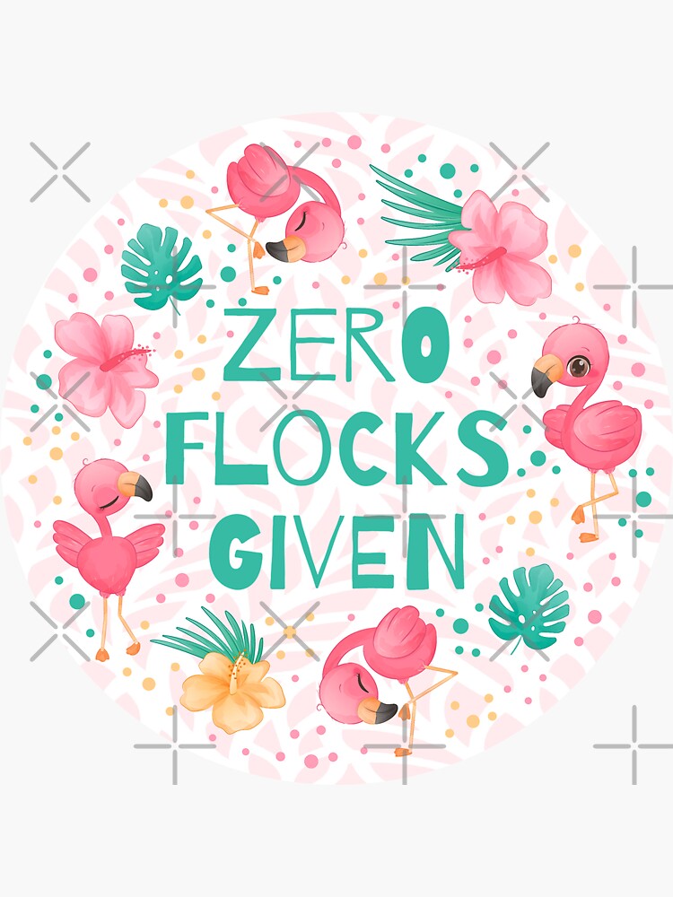 "Zero Flocks Given" Sticker for Sale by KrisInStitches | Redbubble