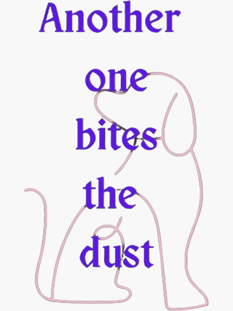 "Another One Bites The Dust Meme " Sticker for Sale by CalistaDonatel ...