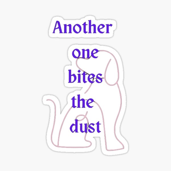 "Another One Bites The Dust Meme " Sticker for Sale by CalistaDonatel ...