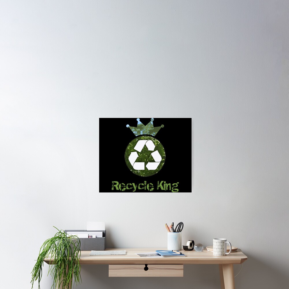 "Recycle King" Poster for Sale by MollieCooper98 | Redbubble
