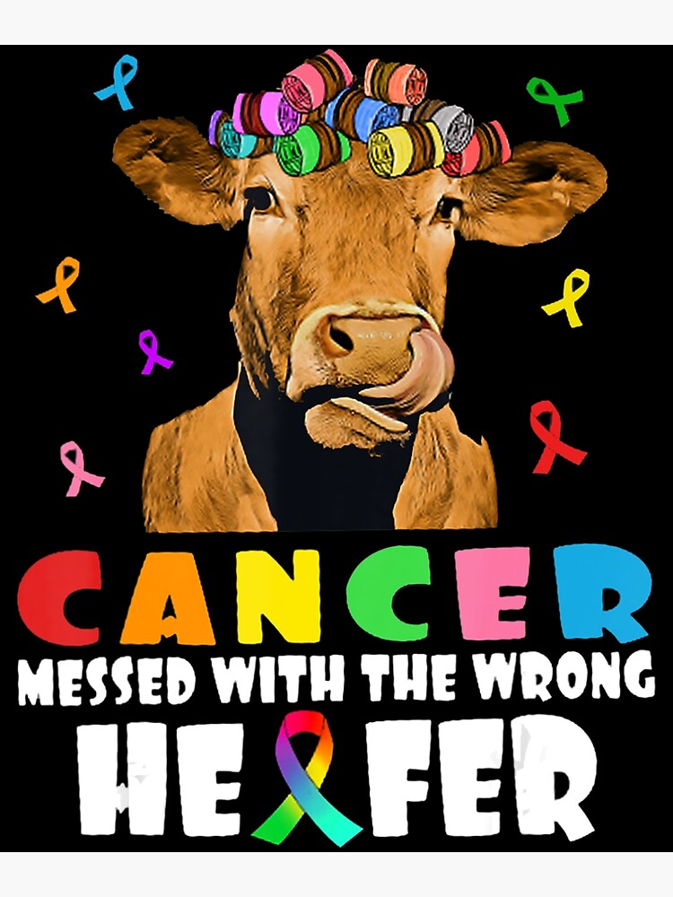 "Cancer Messed With The Wrong Heifer Cow Lover Fight Cancer" Poster for ...
