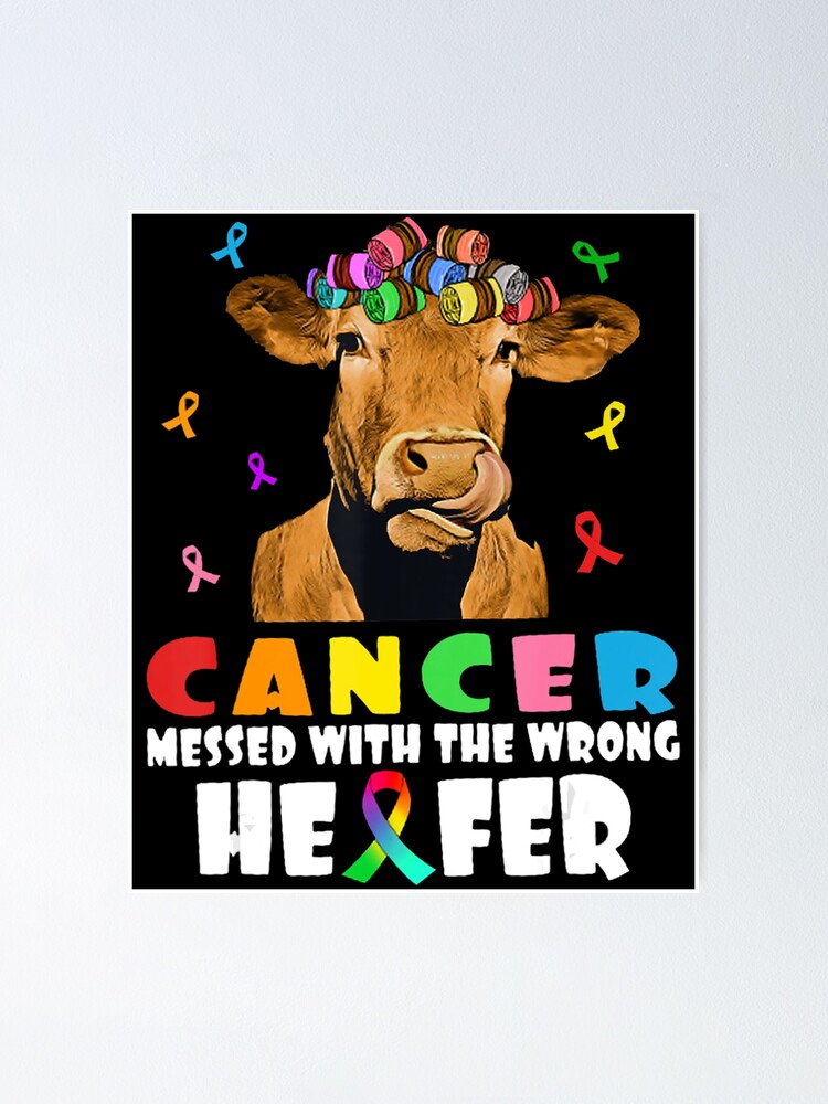 "Cancer Messed With The Wrong Heifer Cow Lover Fight Cancer" Poster for ...