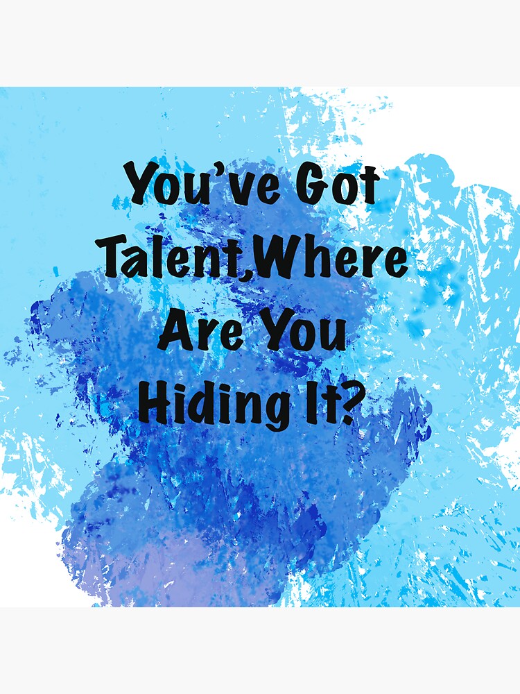 "You've Got Talent " Sticker for Sale by StickersNQuotes | Redbubble