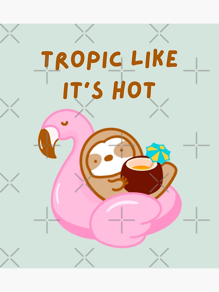 "Tropic Like It’s Hot Flamingo Float Coconut Drink Sloth " Poster for ...