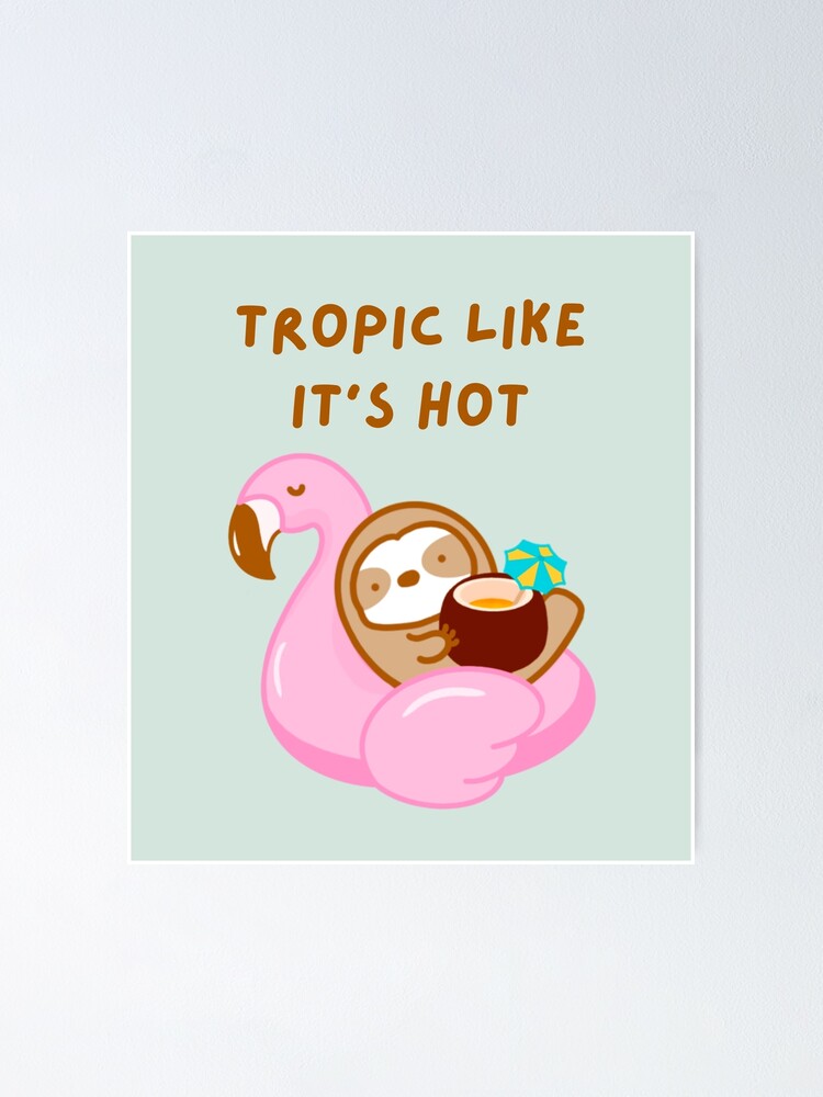 "Tropic Like It’s Hot Flamingo Float Coconut Drink Sloth " Poster for ...
