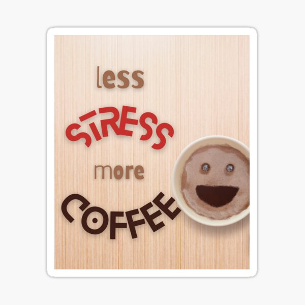 "Less Stress More Coffee" Sticker for Sale by thesleepbum | Redbubble