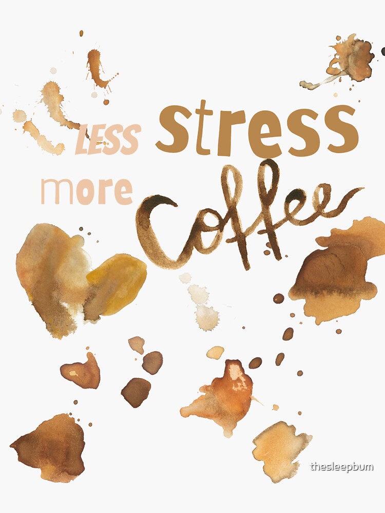 "Less Stress More Coffee" Sticker for Sale by thesleepbum | Redbubble