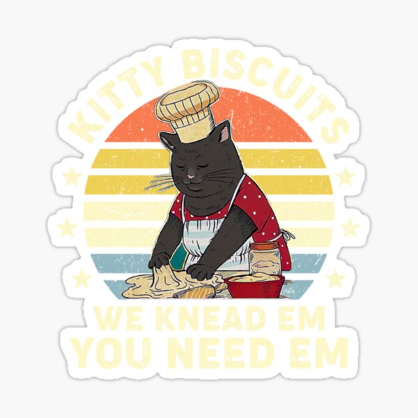 "Funny Meme Cat Kitty Biscuits We Knead Em You Need Em " Sticker for ...