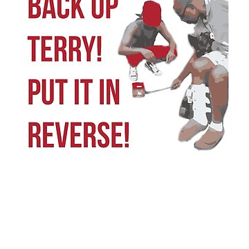 "Back Up Terry! Put it in Reverse!" Art Print for Sale by kdelitto ...