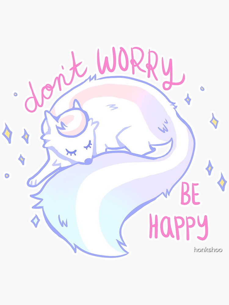 "don't worry, be happy" Sticker by honkshoo | Redbubble