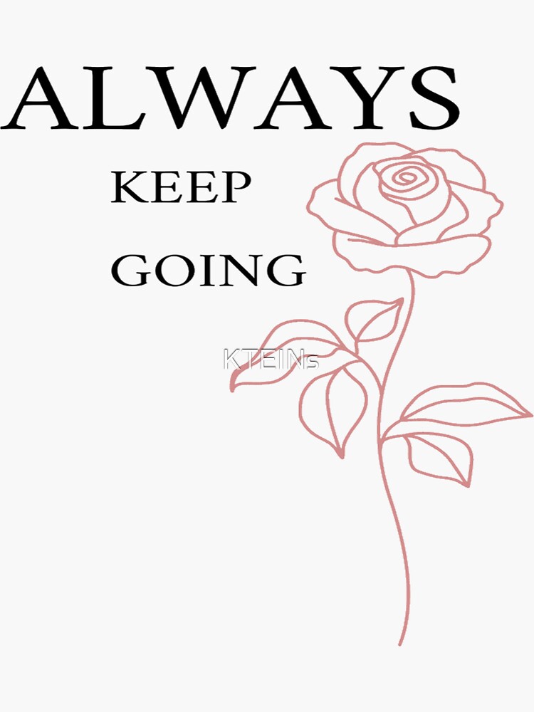 "Always keep going " Sticker for Sale by KTEINs | Redbubble