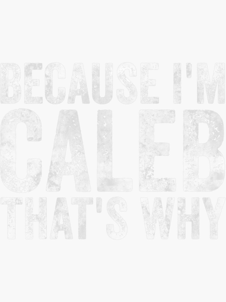 "Personalized Name Because I'm Caleb That's Why" Sticker for Sale by ...