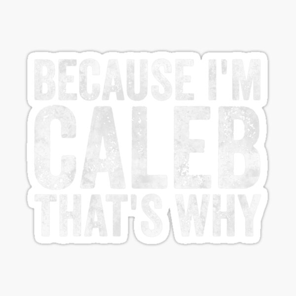 "Personalized Name Because I'm Caleb That's Why" Sticker for Sale by ...